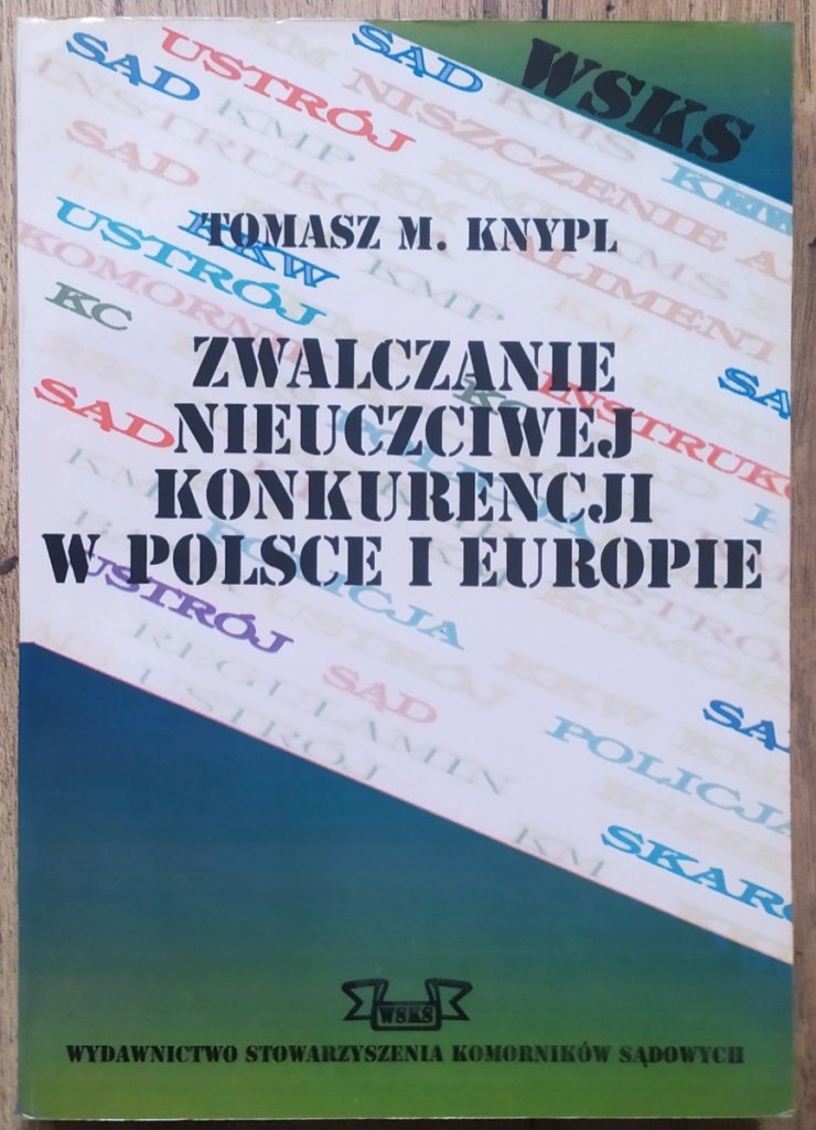 Tomasz M. Knypl Zwalczanie nieuczciwej konkurencji w Polsce i w Europie