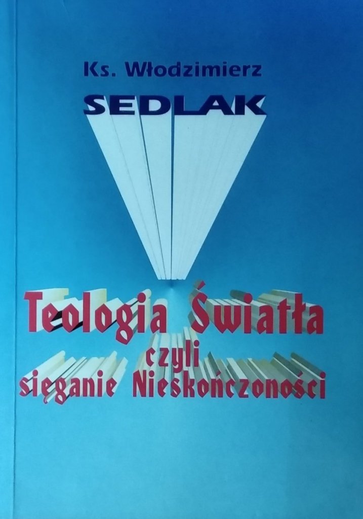 Włodzimierz Sedlak Teologia świata czyli sięganie Nieskończoności