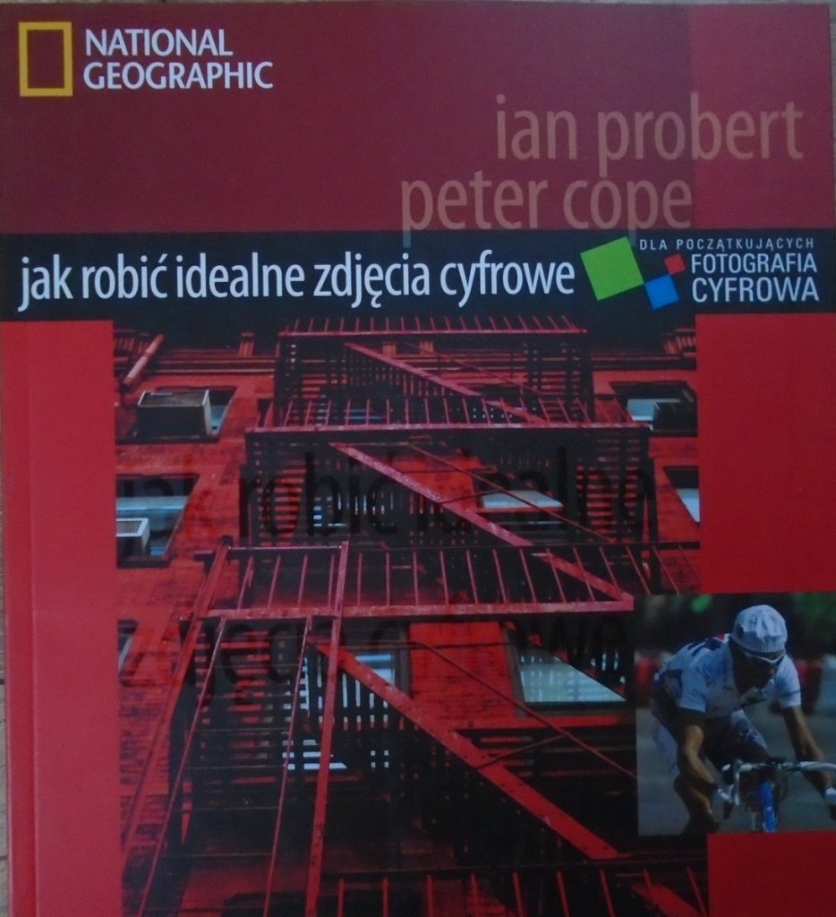 Ian Probert, Peter Cope • Jak robić idealne zdjęcia cyfrowe. Fotografia ...