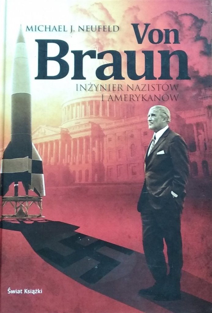 Michael J. Neufeld • Von Braun. Inżynier nazistów i Amerykanów ...