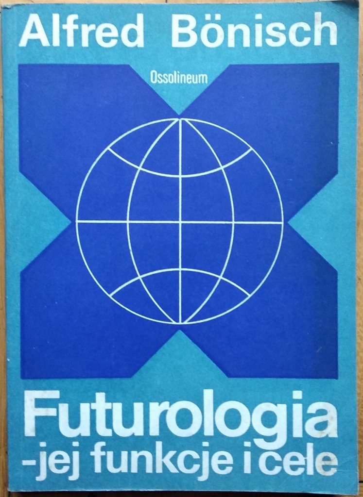 Alfred Bonisch Futurologia jej funkcje i cele