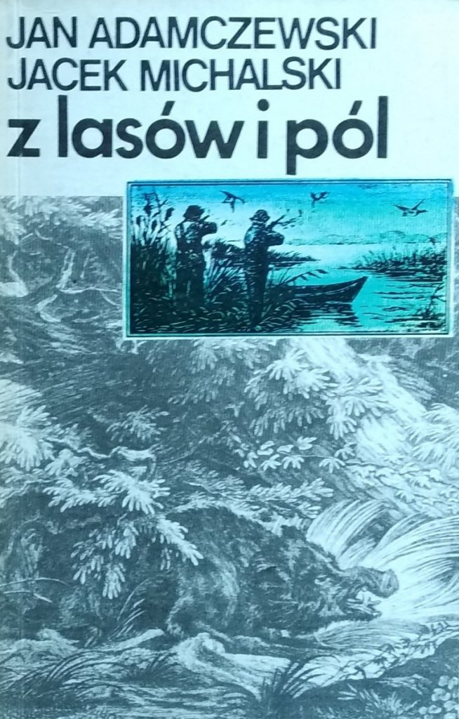 Jan Adamczewski Jacek Michalski Z lasów i pól