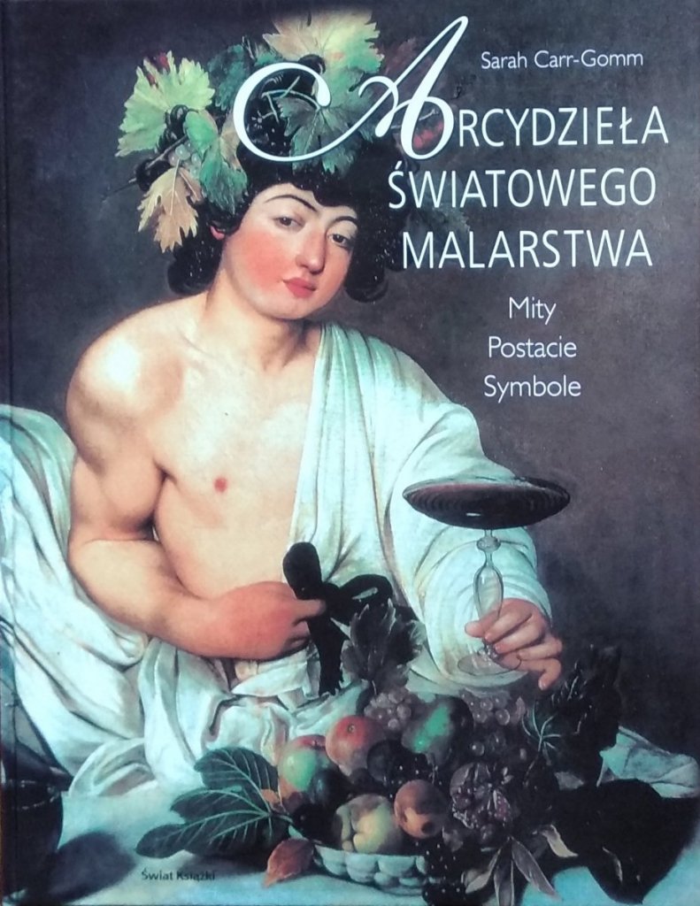 Sarah Carr Gomm Arcydzieła światowego malarstwa Mity Postacie Symbole