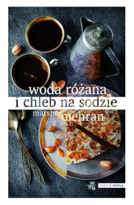 Woda różana i chleb na sodzie - Marsha Mehran | Tak Czytam