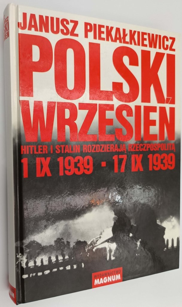 POLSKI WRZESIEŃ. HITLER I STALIN ROZDZIERAJĄ RZECZPOSPOLITĄ - Janusz ...